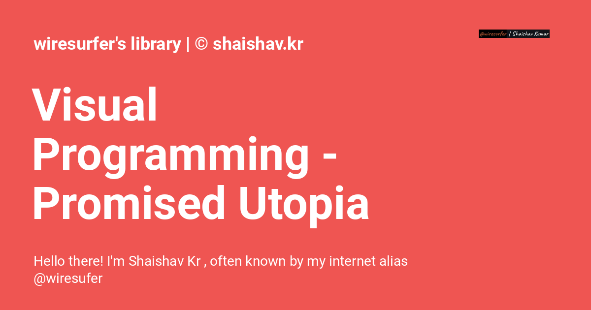 Visual Programming - Promised Utopia and the Advent of GenAI - wiresurfer's library | © shaishav.kr